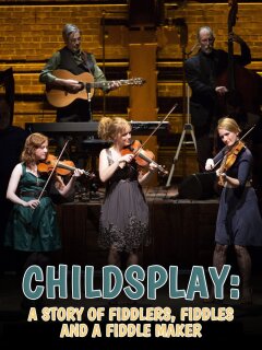 Childsplay: A Story of Fiddlers, Fiddles and a Fiddle Maker | Xfinity ...