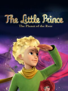The Little Prince: The Planet of the Rose | Xfinity Stream