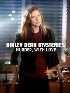 Hailey Dean Mysteries: Murder, With Love | Xfinity Stream