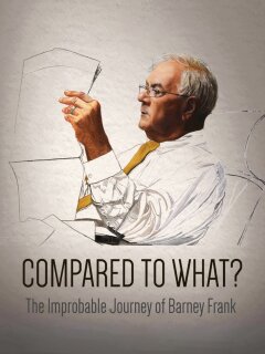 Compared to What? The Improbable Journey of Barney Frank | Xfinity Stream