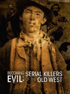 Becoming Evil: Serial Killers of the Old West | Xfinity Stream